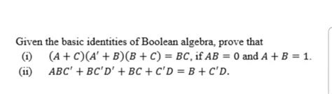 Solved Given The Basic Identities Of Boolean Algebra Prove