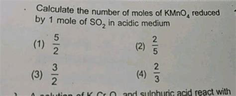 Calculate The Number Of Moles Of Kmno Reduced By 1 Mole Of So In