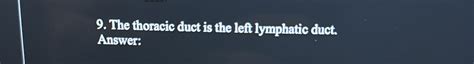 Solved The Thoracic Duct Is The Left Lymphatic Duct Answer