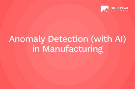 Anomaly Detection With Ai In Manufacturing High Peak Software