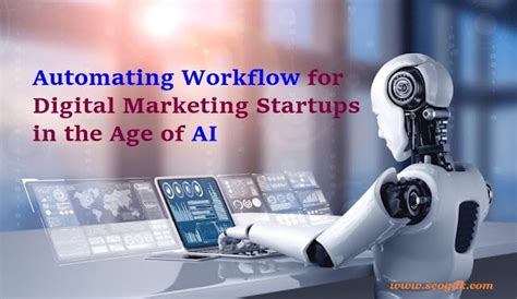 Automating Workflow For Digital Marketing Startups In The Age Of Ai Seo Expert Seogdk