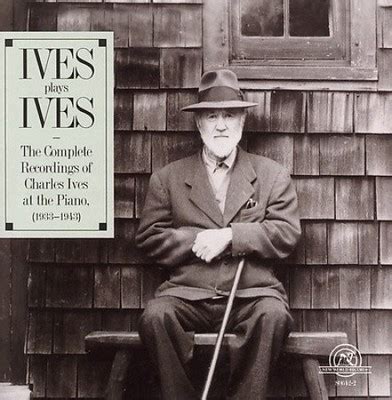 Ives Plays Ives The Complete Recordings Of Charles Ives At The Piano