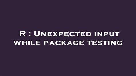 R Unexpected Input While Package Testing Youtube