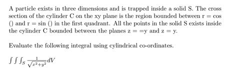 Solved A Particle Exists In Three Dimensions And Is Trapped Chegg
