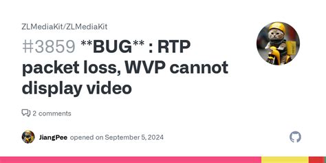 Bug Rtp Packet Loss Wvp Cannot Display Video · Issue 3859 · Zlmediakitzlmediakit · Github
