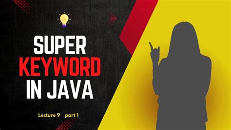 Lecture9 Part 1 Super Keyword Use Of Super In Java Youtube