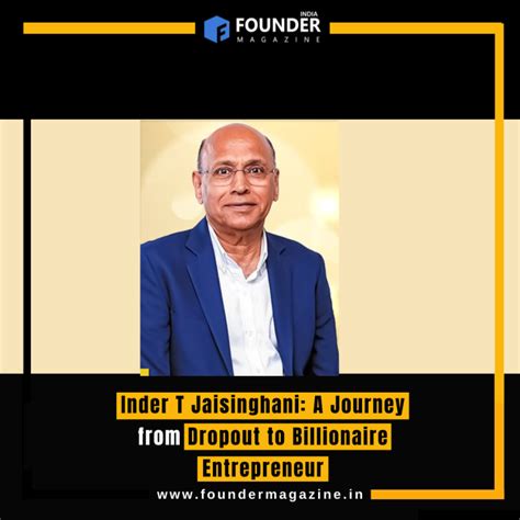 Inder T Jaisinghani A Journey From Dropout To Billionaire Entrepreneur Founder Magazine