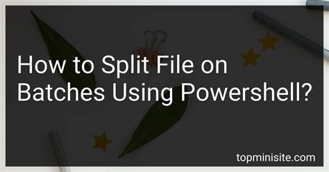 How To Split File On Batches Using Powershell In 2024