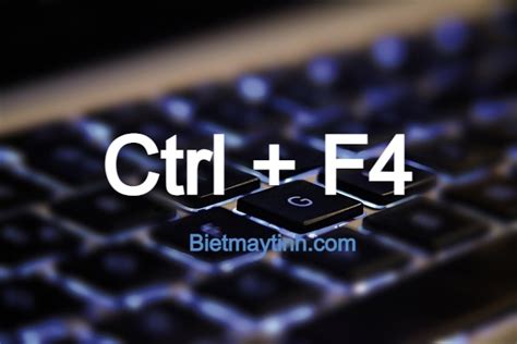 Ctrl F4 là gì Cách dùng phím tắt này Biết máy tính