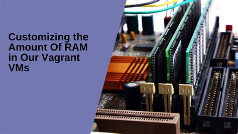 customizing the amount of ram in our vagrant vms