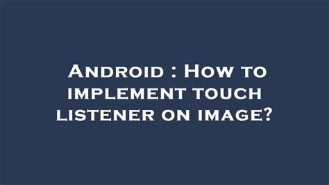 Android How To Implement Touch Listener On Image Youtube