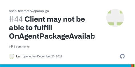 Client May Not Be Able To Fulfill OnAgentPackageAvailable Issue Open Telemetry Opamp Go