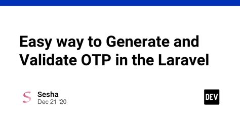 Easy Way To Generate And Validate Otp In The Laravel Dev Community