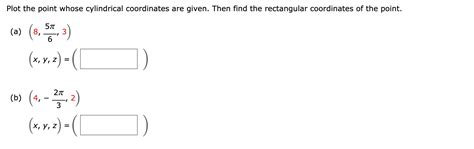 Solved Plot The Point Whose Cylindrical Coordinates Are