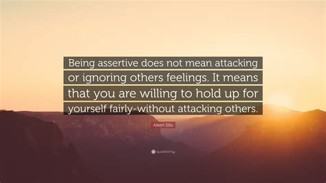 Albert Ellis Quote “being Assertive Does Not Mean Attacking Or Ignoring Others Feelings It Albert Ellis Quote “being Assertive Does Not Mean Attacking Or Ignoring Others Feelings It