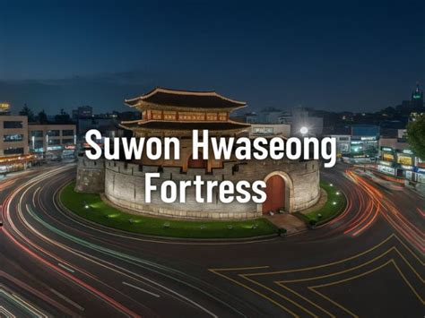 Suwon Hwaseong Fortress Day Trip K Pop And History Lovers