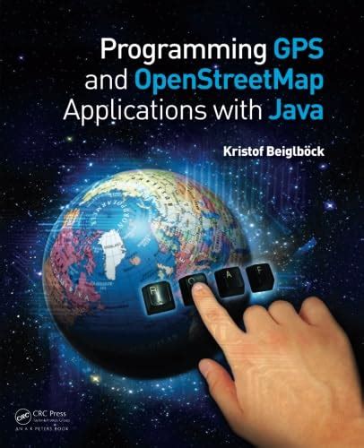 Programming Gps And Openstreetmap Applications With Java Beiglböck Kristof 9781466507180