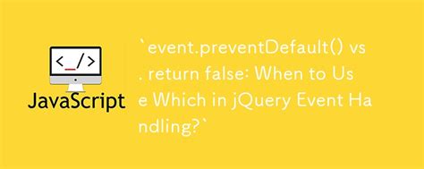 `event Preventdefault Vs Return False When To Use Which In Jquery Event Handling` Js