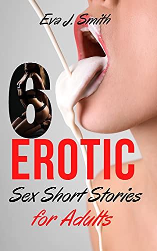 6 Erotic Sexy Short Stories For Adults Very Explicit Adult Sexy