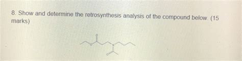 Solved 8 Show And Determine The Retrosynthesis Analysis Of