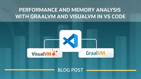 Performance And Memory Analysis With Graalvm And Visualvm In Vs Code