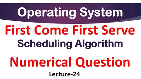 First Come First Serve Scheduling Algorithm In Operating System Lec