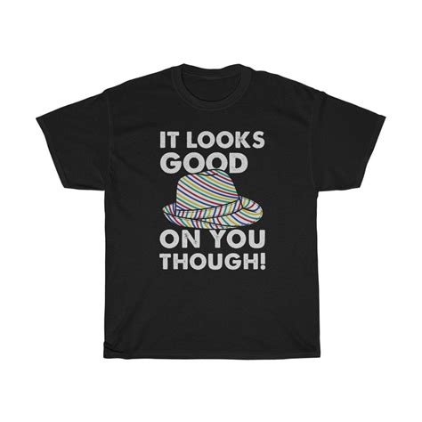 It Looks Good On You Though Funny T Shirt Etsy