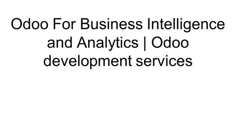 Odoo For Business Intelligence And Analytics Odoo Development Services Presentation Free To