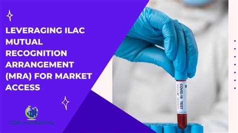 Leveraging Ilac Mutual Recognition Arrangement Mra For Market Access Qse Academy