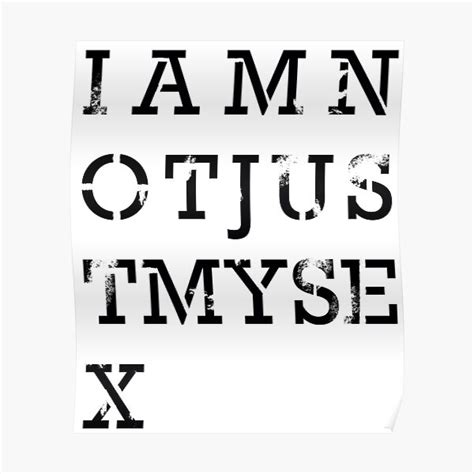 I AM NOT JUST MY SEX Poster By IBD HOUS Redbubble