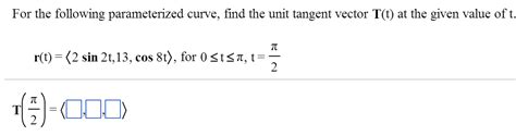 Solved For The Following Parameterized Curve Find The Unit