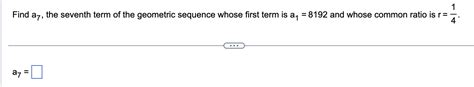 Solved Find A7 The Seventh Term Of The Geometric Sequence