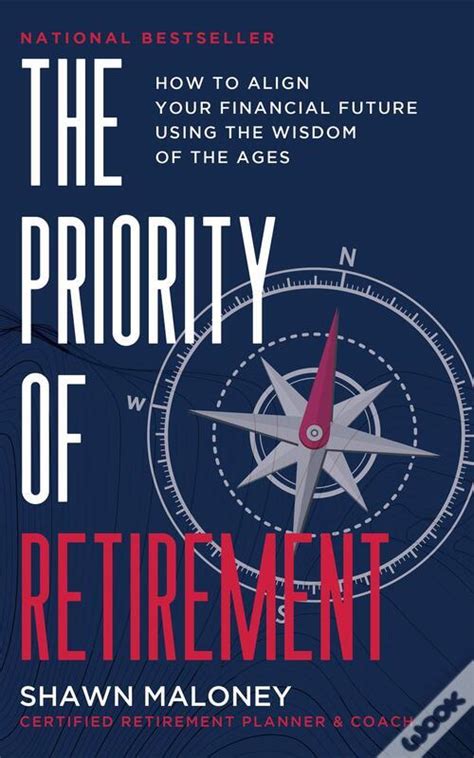 The The Priority Of Retirement How To Align Your Financial Future Using The Wisdom Of The Ages