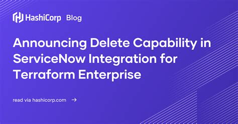 Announcing Delete Capability In Servicenow Integration For Terraform Enterprise