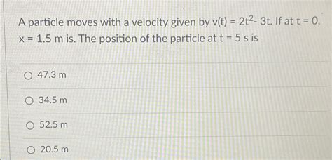 Solved A Particle Moves With A Velocity Given By Chegg