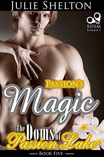 Passions Magic The Doms Of Passion Lake Book 5 By Julie Shelton