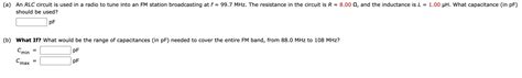 Solved A An Rlc Circuit Is Used In A Radio To Tune Into An