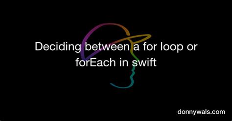 Donny Wals On Linkedin Deciding Between A For Loop Or Foreach In Swift