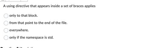 Solved A Using Directive That Appears Inside A Set Of Braces Chegg Com