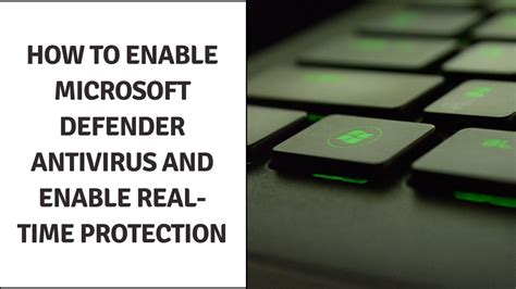 Enable Microsoft Defender Antivirus Enable Real Time Protection