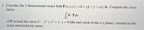 solved by an expert consider the 3 dimensional vector field