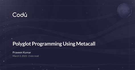 Polyglot Programming Using Metacall By Praveen Kumar Codú