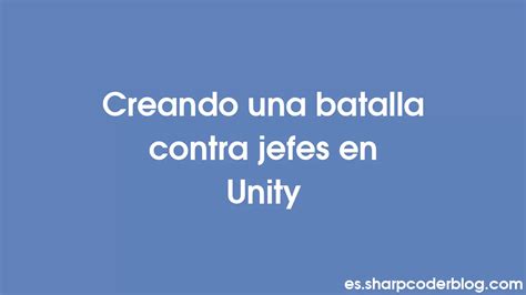 Creando Una Batalla Contra Jefes En Unity Sharp Coder Blog