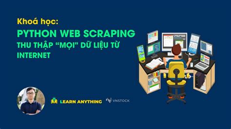 Khóa Học Python Web Scraping Thu Thập Mọi Dữ Liệu Từ Internet Với Python Learn Anything