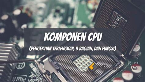 Komponen Cpu Pengertian Terlengkap 9 Bagian Dan Fungsi