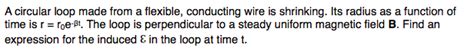 Solved A Circular Loop Made From A Flexible Conducting Wire Chegg