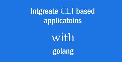 use cli based utilties and application with golang