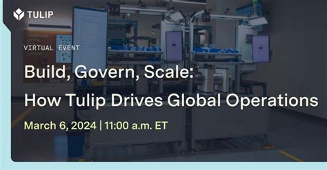 Upcoming Event March 6th Build Govern Scale How Tulip Drives Global Operations