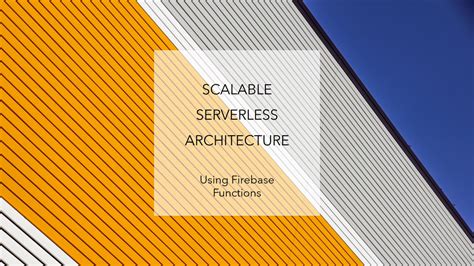 Scalable Serverless Architecture: Using Firebase Functions