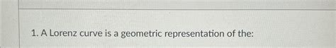 Solved A Lorenz Curve Is A Geometric Representation Of The